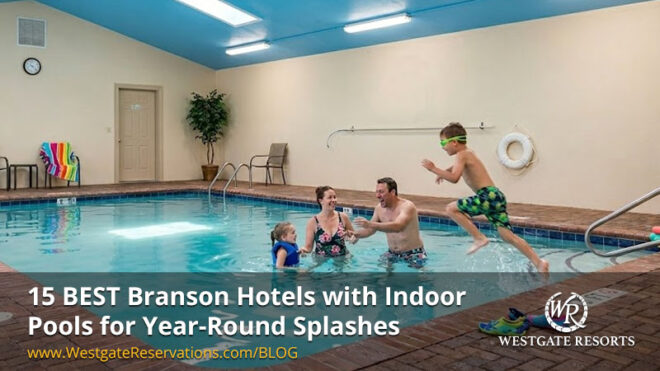 The 15 BEST Branson Hotels with Indoor Pools for Year-Round Splashes